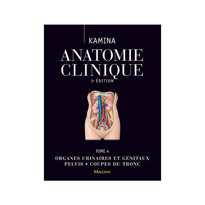 Anatomie clinique. Tome 4 : Organes urinaires et génitaux - Pelvis ...